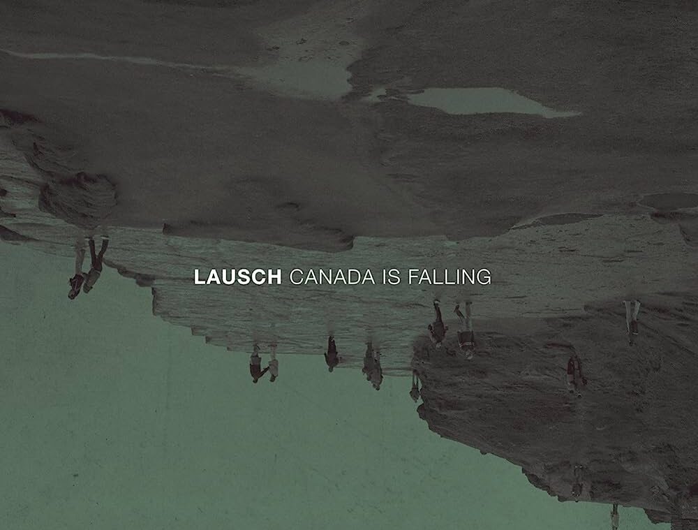 LAUSCH - Canada Is Falling - Review auf earshot.at | Post-Rock